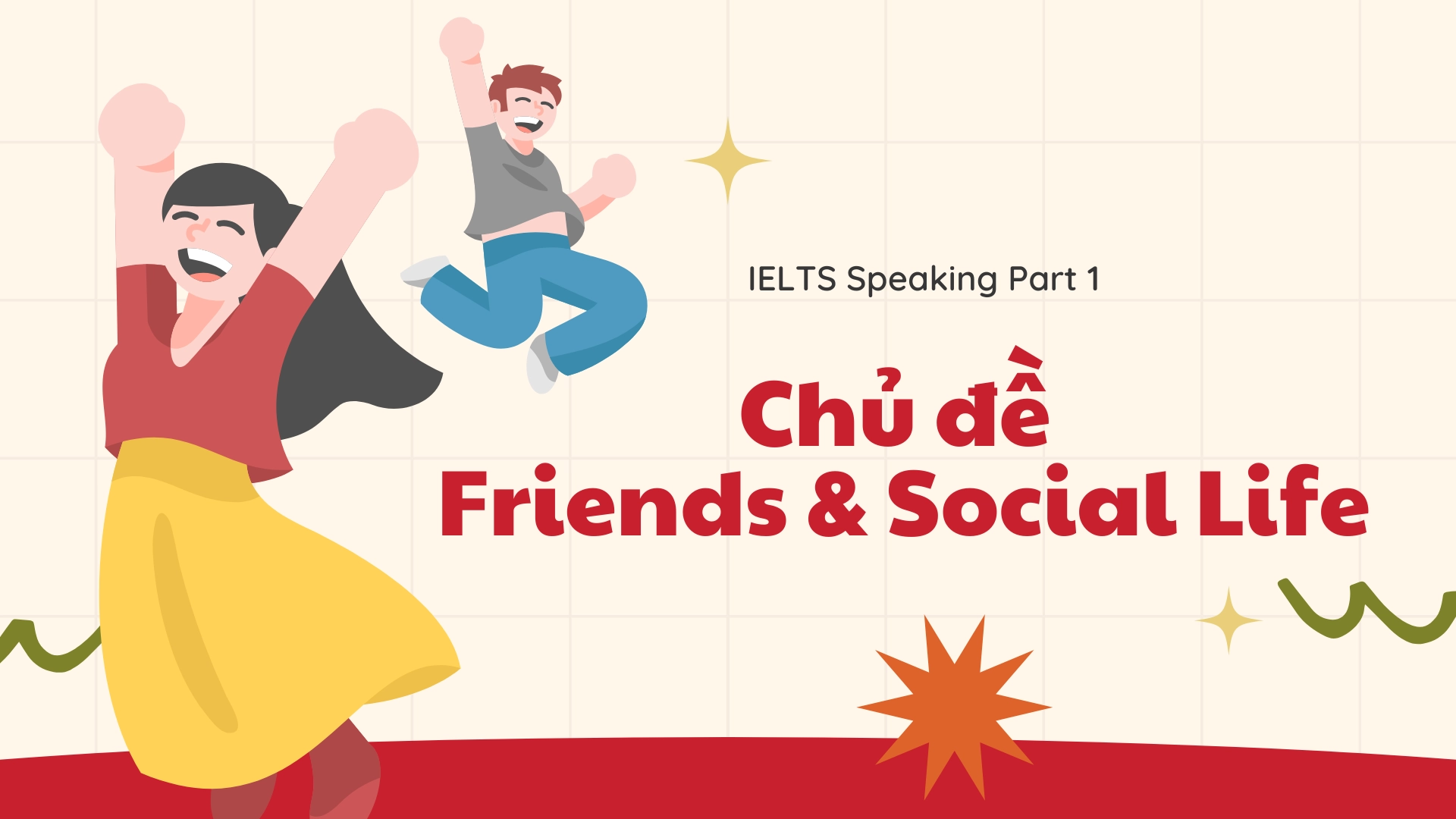 IELTS Speaking Part 1: Chủ đề Friends & Social Life