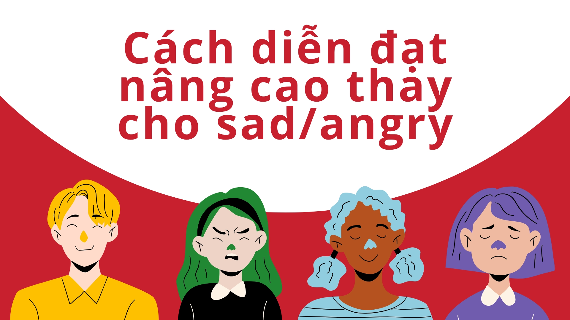 1 Số Cách Diễn đạt Nâng Cao Thay Cho Sad/angry (heartbroken, Furious ...